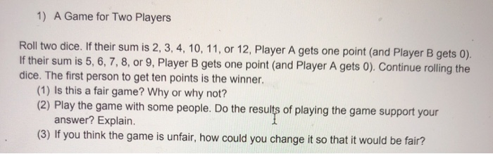 Solved 1) A Game for Two Players Roll two dice. If their sum | Chegg.com