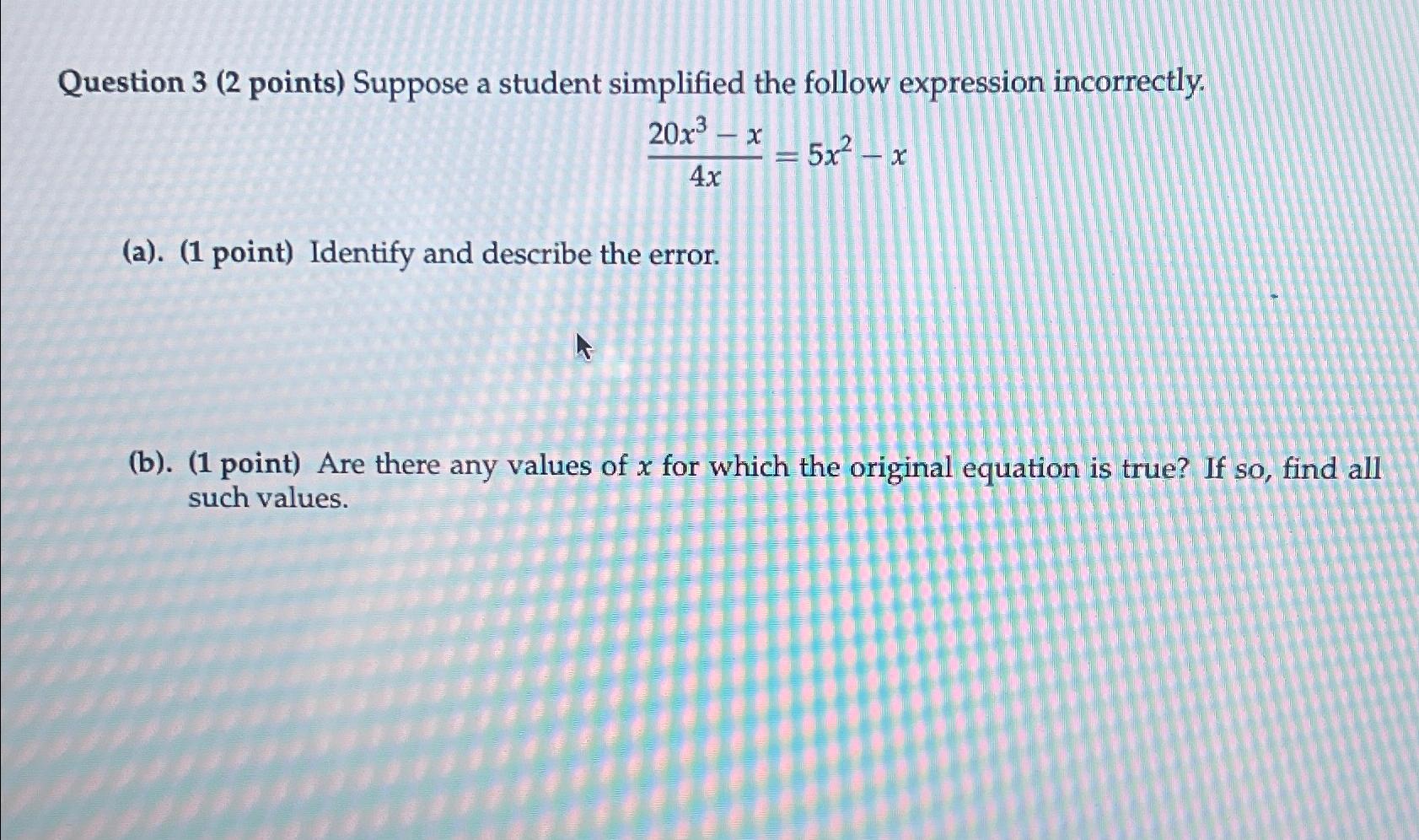 Solved Question 3 (2 points) Suppose a student simplified | Chegg.com