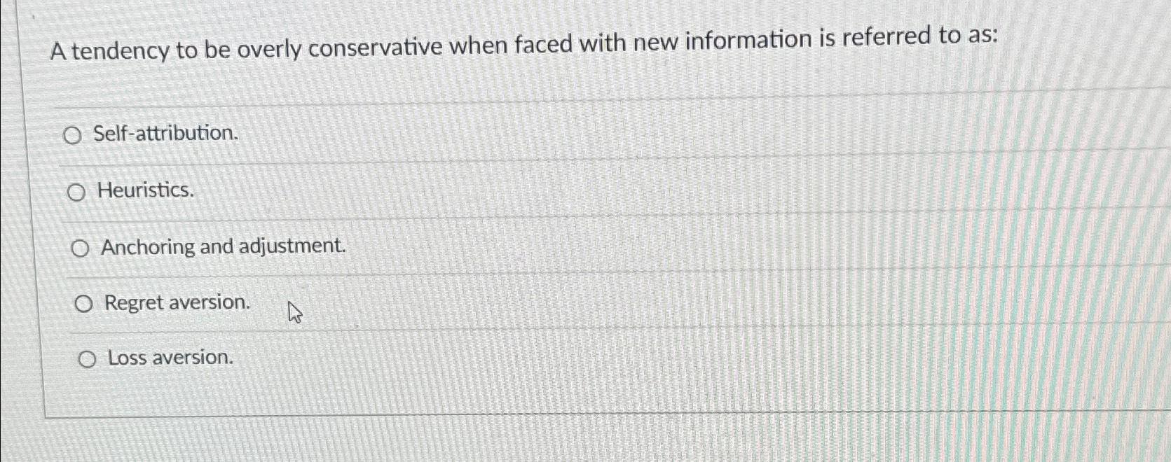 Solved A tendency to be overly conservative when faced with | Chegg.com