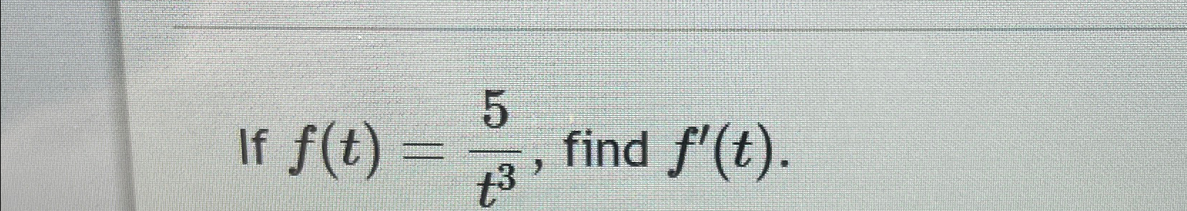 Solved If f(t)=5t3, ﻿find f'(t) | Chegg.com