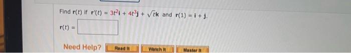 Solved r′(t)=3t2i+4t3j+tk and r(1)=i+j | Chegg.com