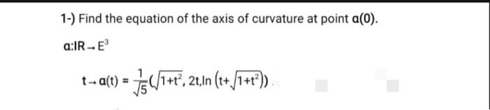 Solved 1-) Find the equation of the axis of curvature at | Chegg.com