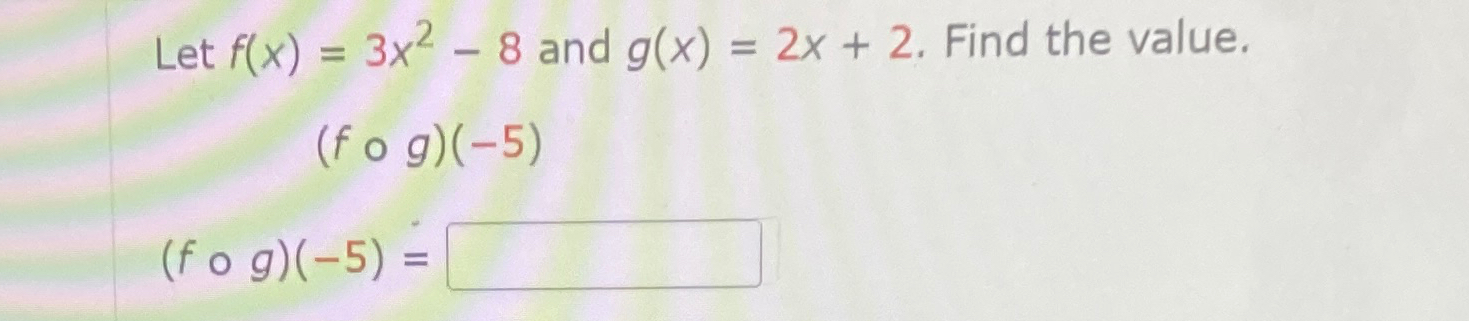 Solved Let f(x)=3x2-8 ﻿and g(x)=2x+2. ﻿Find the | Chegg.com