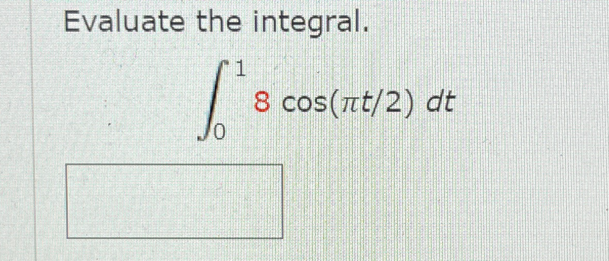 Solved Evaluate the integral.∫018cos(πt2)dt | Chegg.com