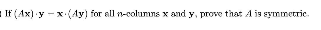 Solved If (Ax)*y=x*(Ay) ﻿for all n-columns x ﻿and y, ﻿prove | Chegg.com