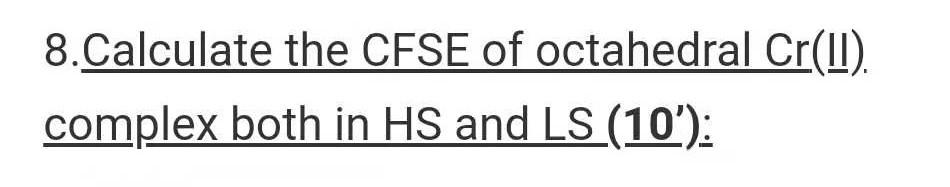 Solved 8. Calculate the CFSE of octahedral Cr(II). complex | Chegg.com