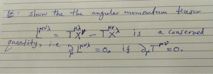 Solved show the the angular momentum tensor Los TTX is | Chegg.com