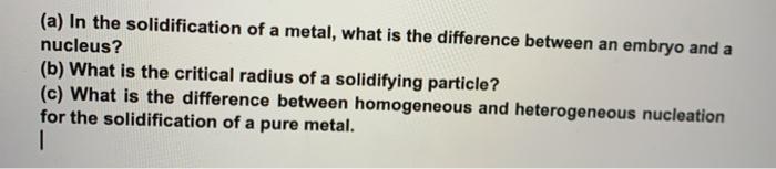 Solved (a) In the solidification of a metal, what is the | Chegg.com