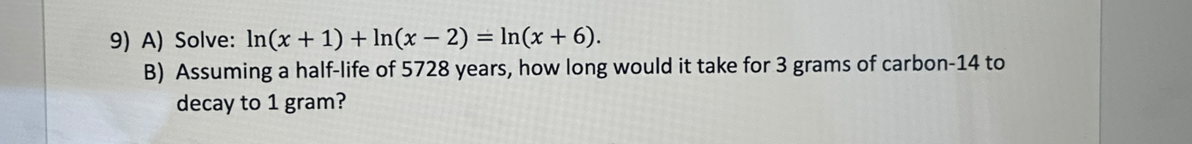 Solved A) ﻿Solve: ln(x+1)+ln(x-2)=ln(x+6).B) ﻿Assuming a | Chegg.com