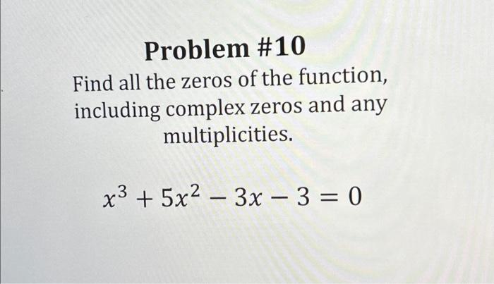 Solved Problem #10Find all the zeros of the function, | Chegg.com