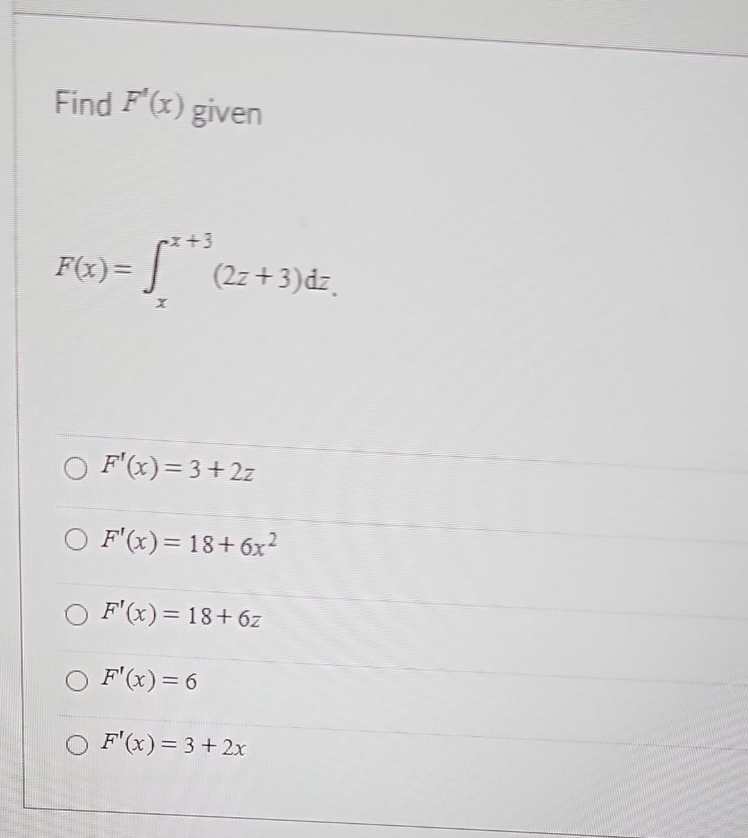 Solved Find F′(x) given F(x)=∫xx+3(2z+3)dz | Chegg.com