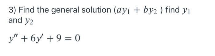 Solved 3) Find the general solution (ayı + by2 ) find Yı and | Chegg.com