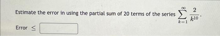 Solved Estimate the error in using the partial sum of 20 | Chegg.com