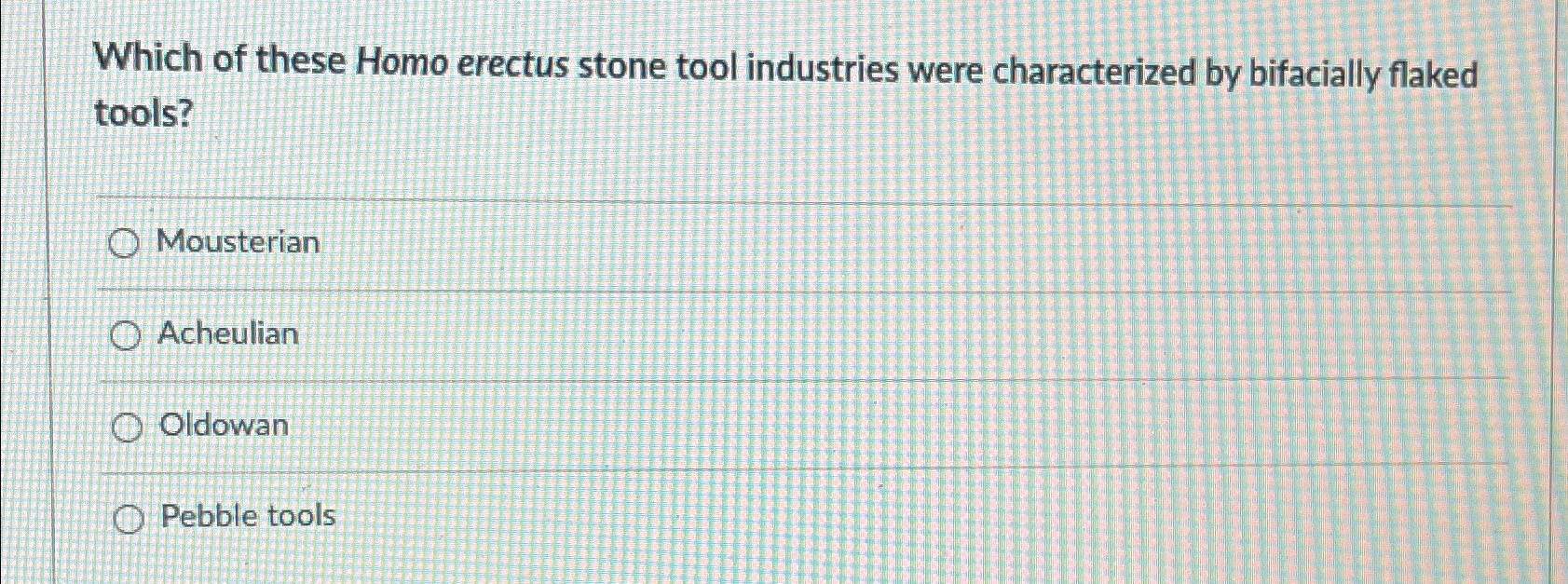 Solved Which of these Homo erectus stone tool industries | Chegg.com