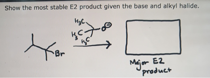 Solved Show the most stable E2 product given the base and | Chegg.com