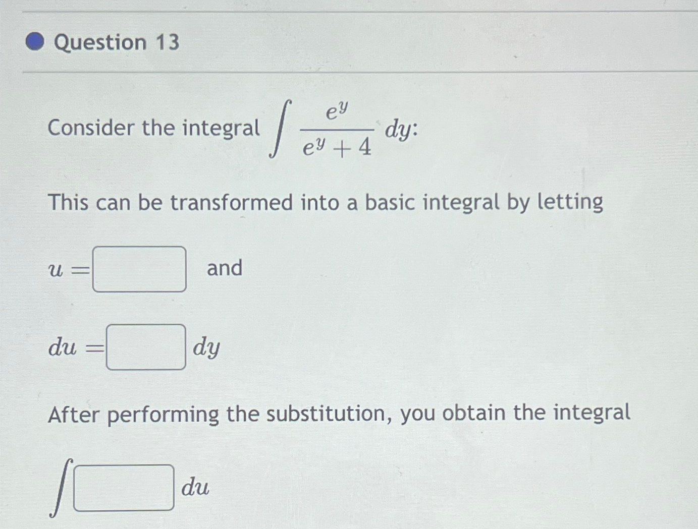 Solved Question 13Consider the integral ∫﻿﻿eyey+4dy ﻿:This | Chegg.com