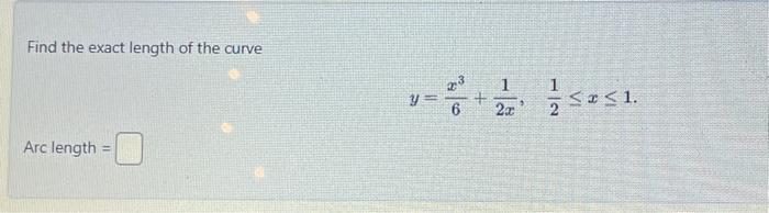 Solved Find the exact length of the curve y=6x3+2x1,21≤x≤1 | Chegg.com