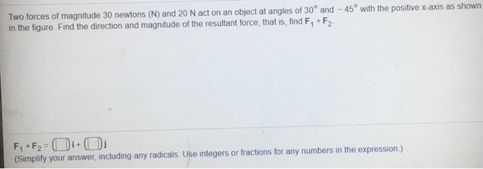Solved Two Forces Of Magnitude 30 Newtons N And 20 N Act