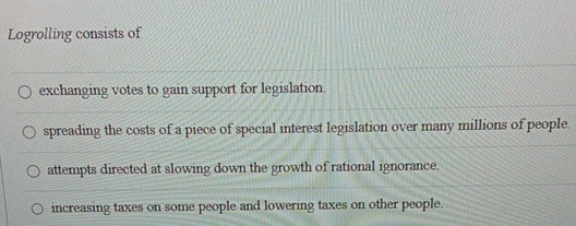 Solved Logrolling consists ofexchanging votes to gain | Chegg.com