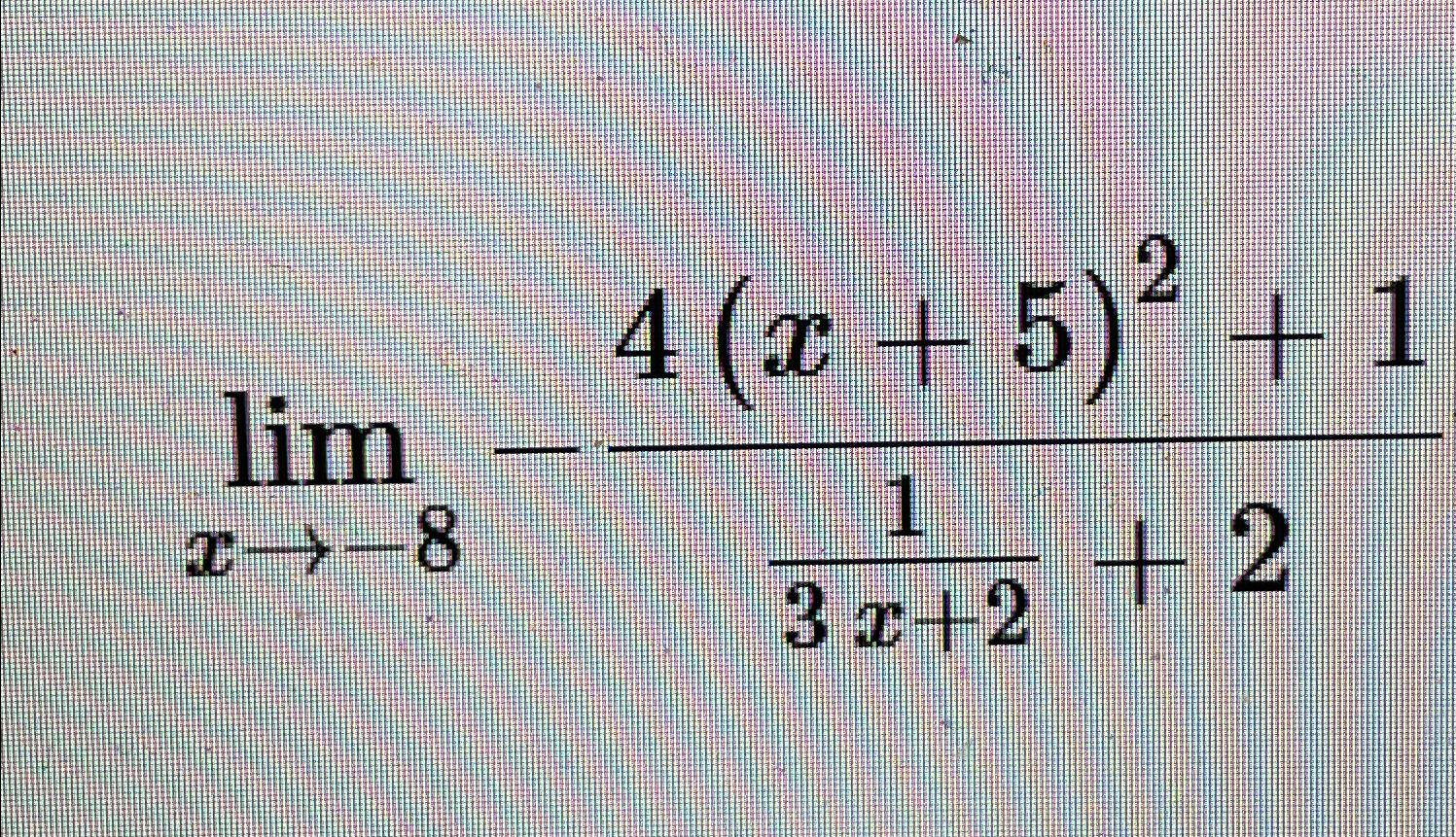 Solved limx→-8-4(x+5)2+113x+2+2 | Chegg.com
