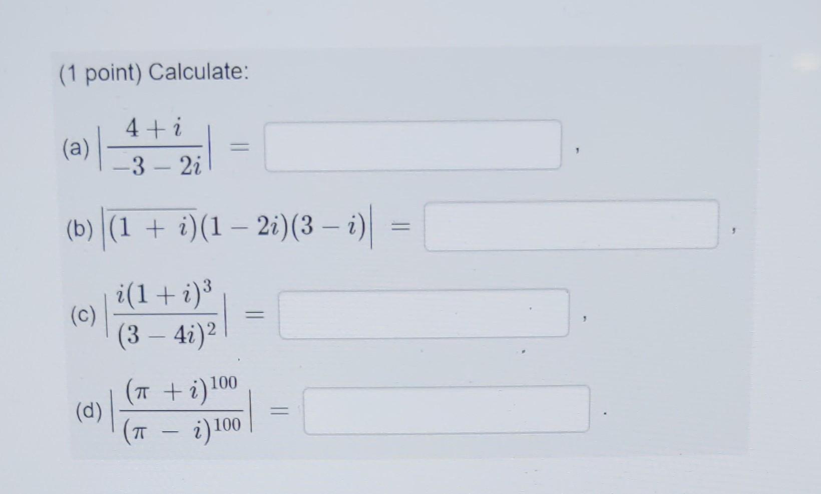 Solved (1 point) Calculate: (a) ∣∣−3−2i4+i∣∣= (b) | Chegg.com