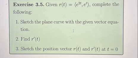 Solved Exercise 3.5. ﻿Given r(t)=(:e2t,et:), ﻿complete the | Chegg.com