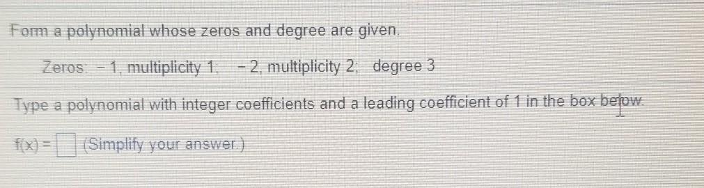 Solved Fom a polynomial whose zeros and degree are given. | Chegg.com