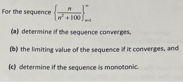 Solved For the sequence {n2+100n}n=1∞ (a) determine if the | Chegg.com