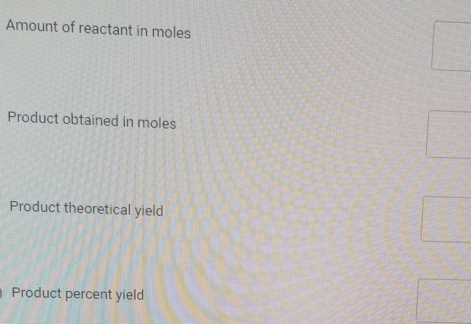 Solved Amount of reactant used in grams (g) Product obtained | Chegg.com