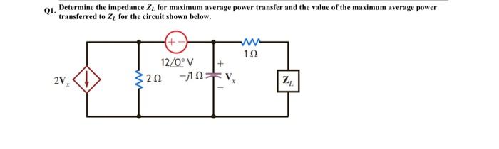 Solved Q1. Determine the impedance ZL for maximum average | Chegg.com