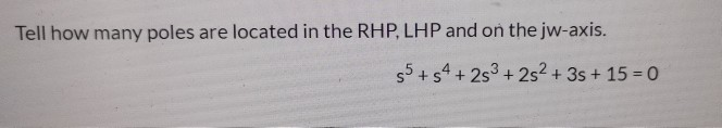 Solved Tell how many poles are located in the RHP,LHP and on | Chegg.com