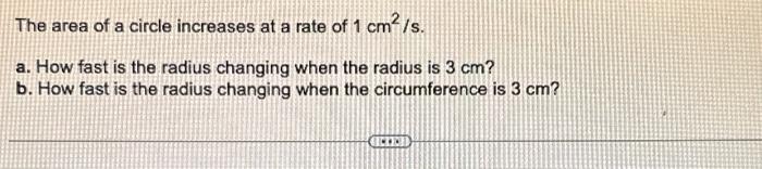 Solved The area of a circle increases at a rate of 1 cm²/s. | Chegg.com
