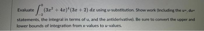 Solved Evaluate ∫−20(3x2+4x)4(3x+2)dx using u-substitution. | Chegg.com