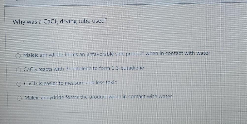 Solved Why was a CaCl2 drying tube used? Malcic anhydride | Chegg.com