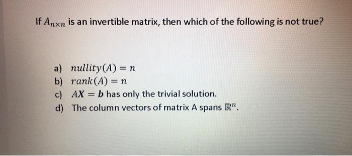 Solved If Anxn is an invertible matrix, then which of the | Chegg.com