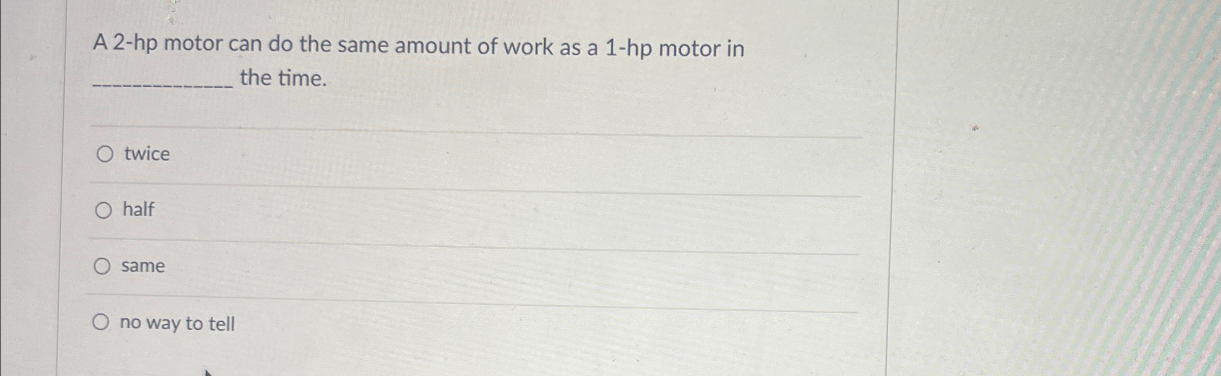 Solved A 2-hp motor can do the same amount of work as a 1-hp | Chegg.com