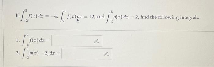 Solved If ∫−25f(x)dx=−4,∫25f(x)dx=12, and ∫−25g(x)dx=2, find | Chegg.com