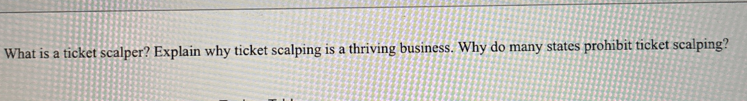 Solved What is a ticket scalper? Explain why ticket scalping | Chegg.com