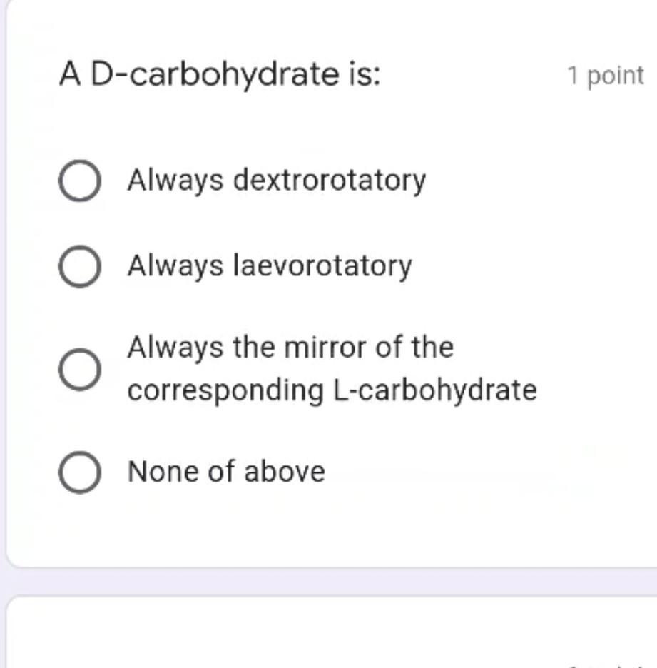 Solved A D-carbohydrate is: 1 point O Always dextrorotatory | Chegg.com