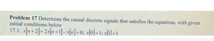 Solved Problem 17 Determine the causal discrete signals that | Chegg.com