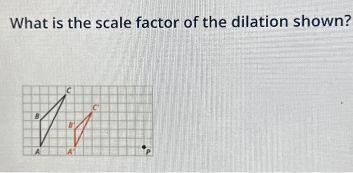 Solved What is the scale factor of the dilation shown? C B | Chegg.com