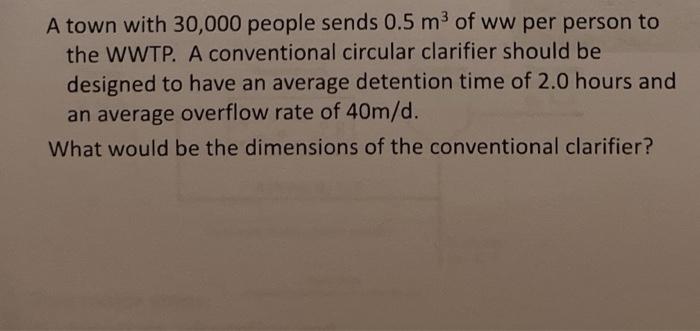 Solved A town with 30,000 people sends 0.5 m3 of ww per | Chegg.com