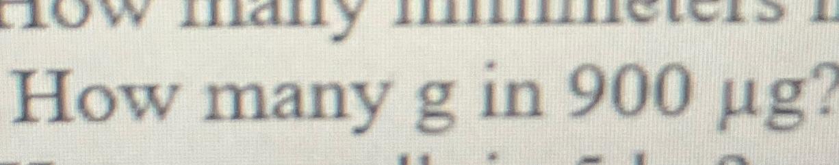 Solved How many Grams are in 900μg ? | Chegg.com