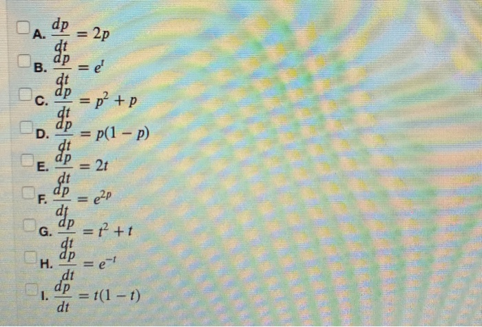 Solved dp = 2p A. %3D dt dp B. dt = p +p C. dp %3D = p(1 – | Chegg.com