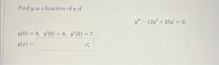 Solved Find y as a function of x if y′′′−12y′′+35y′=0 | Chegg.com