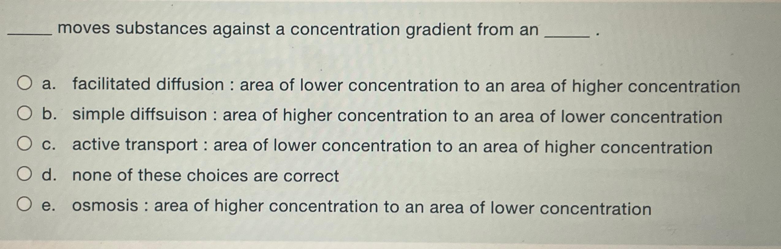 Solved moves substances against a concentration gradient | Chegg.com