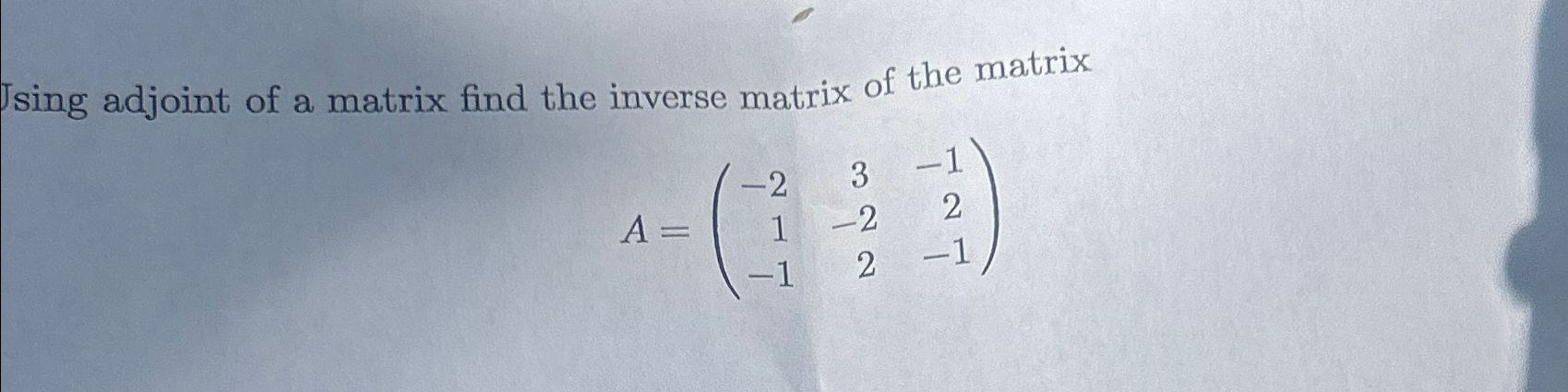 Solved Jsing adjoint of a matrix find the inverse matrix of | Chegg.com