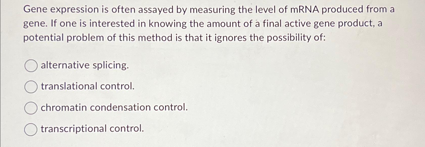 Solved Gene expression is often assayed by measuring the | Chegg.com