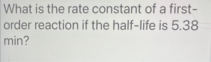 Solved What is the rate constant of a firstorder reaction if | Chegg.com
