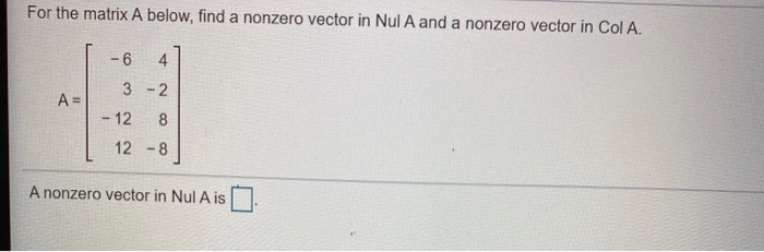Solved For the matrix A below, find a nonzero vector in Nul | Chegg.com